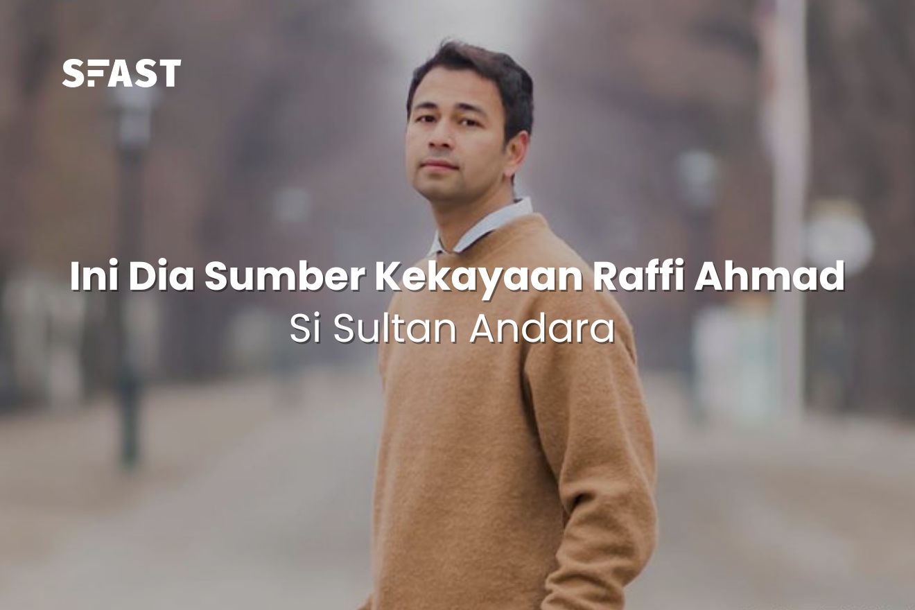 Ini Dia Sumber Kekayaan Raffi Ahmad, Si Sultan Andara - SFast Sekuritas