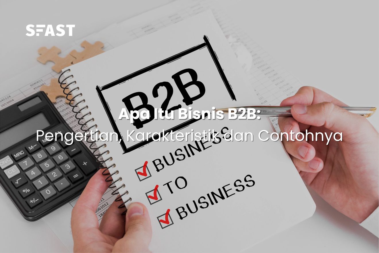 Apa Itu Bisnis B2B: Pengertian, Karakteristik dan Contohnya - SFast ...